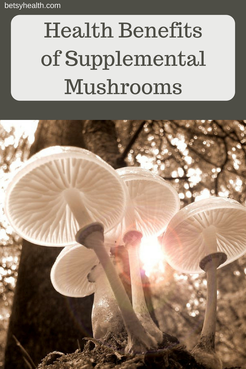 Health Benefits of Supplemental Mushrooms, Part 2 – Betsy's Health ...